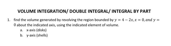 Solved VOLUME INTEGRATION/ DOUBLE INTEGRAL/ INTEGRAL BY PART | Chegg.com