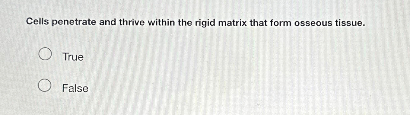 Solved Cells penetrate and thrive within the rigid matrix | Chegg.com