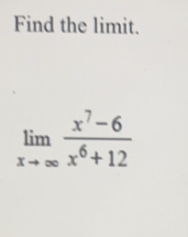 Solved Find the limit.limx→∞x7-6x6+12 | Chegg.com