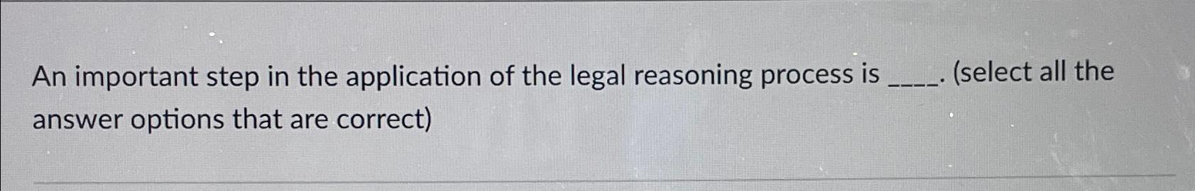 Solved An important step in the application of the legal | Chegg.com