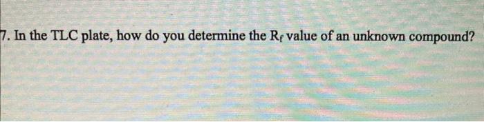 Solved 7. In the TLC plate, how do you determine the Rf | Chegg.com