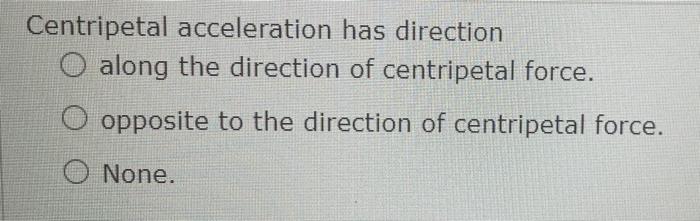 Solved Centripetal acceleration has direction along the | Chegg.com