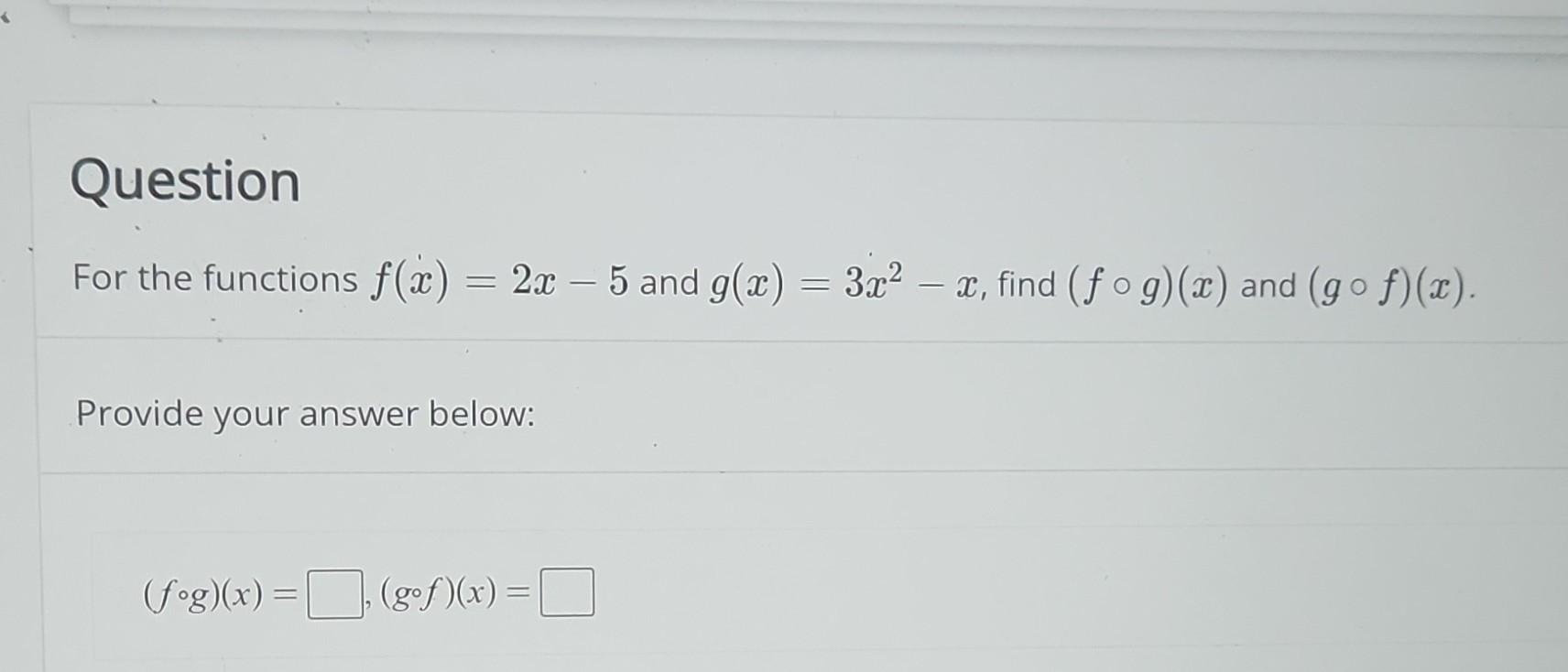 Solved For the functions f(x)=2x−5 and g(x)=3x2−x, find | Chegg.com