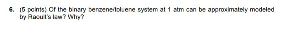 Solved 6. (5 points) of the binary benzene/toluene system at | Chegg.com
