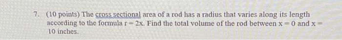Solved 7. (10 points) The cross sectional area of a rod has | Chegg.com
