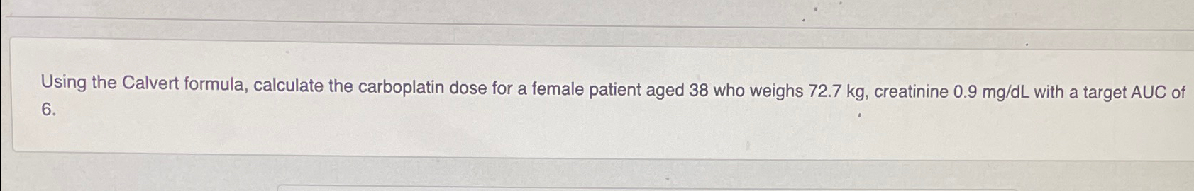 Solved Using the Calvert formula, calculate the carboplatin | Chegg.com