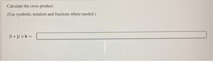 Solved Calculate the cross product. (Use symbolic notation | Chegg.com