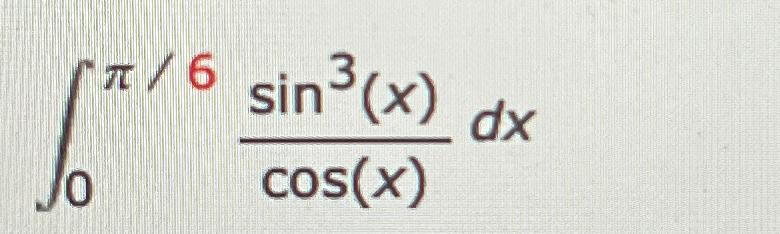 Solved ∫0π6sin3(x)cos(x)dx | Chegg.com