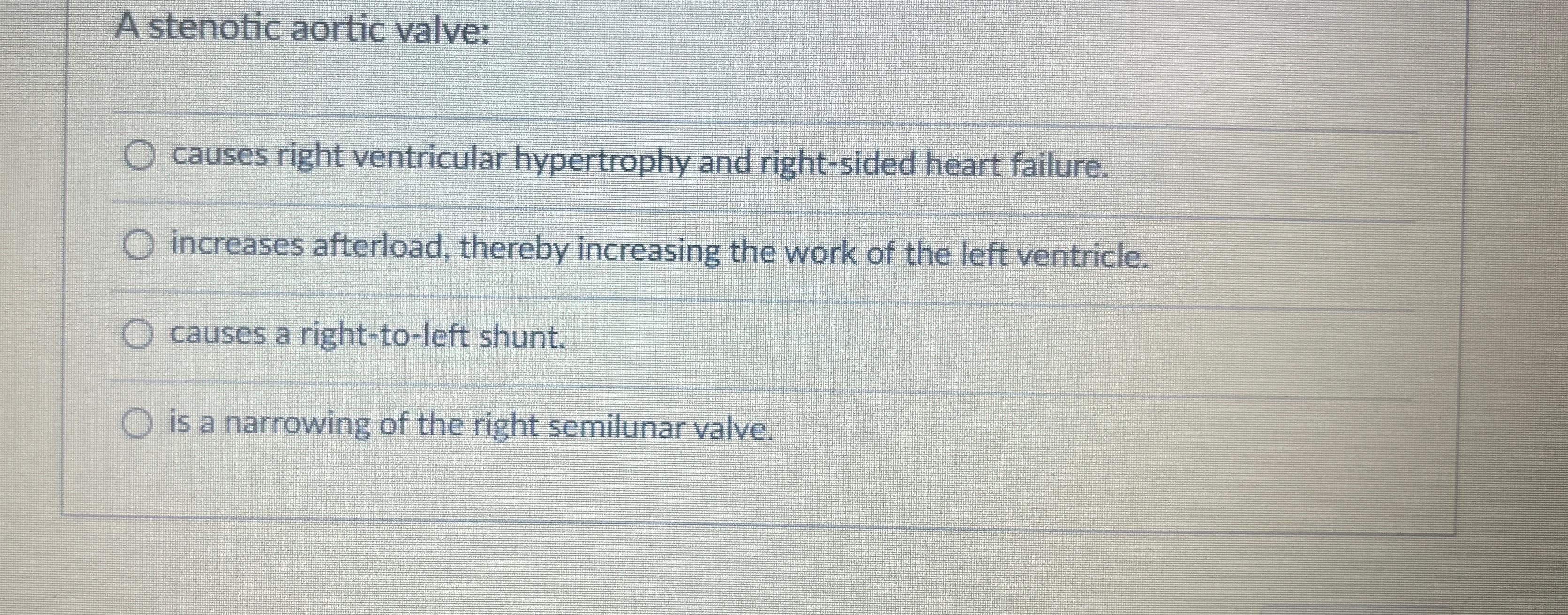 Solved A stenotic aortic valve:causes right ventricular | Chegg.com