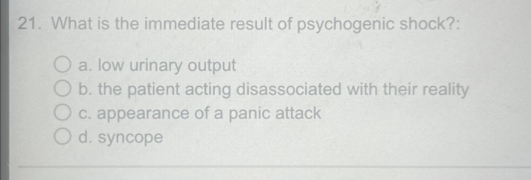 Solved What is the immediate result of psychogenic shock?:a. | Chegg.com