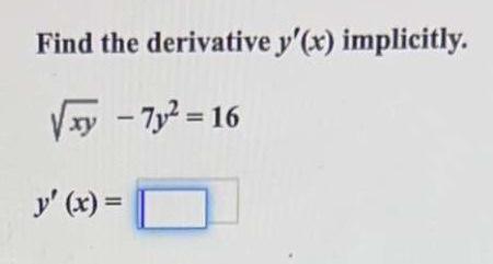 Solved Find the derivative y'(x) implicitly. √√xy -7y² = 16 | Chegg.com