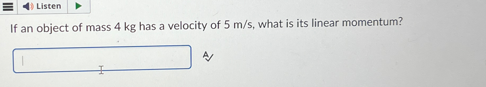 Solved If an object of mass 4kg ﻿has a velocity of 5ms, | Chegg.com