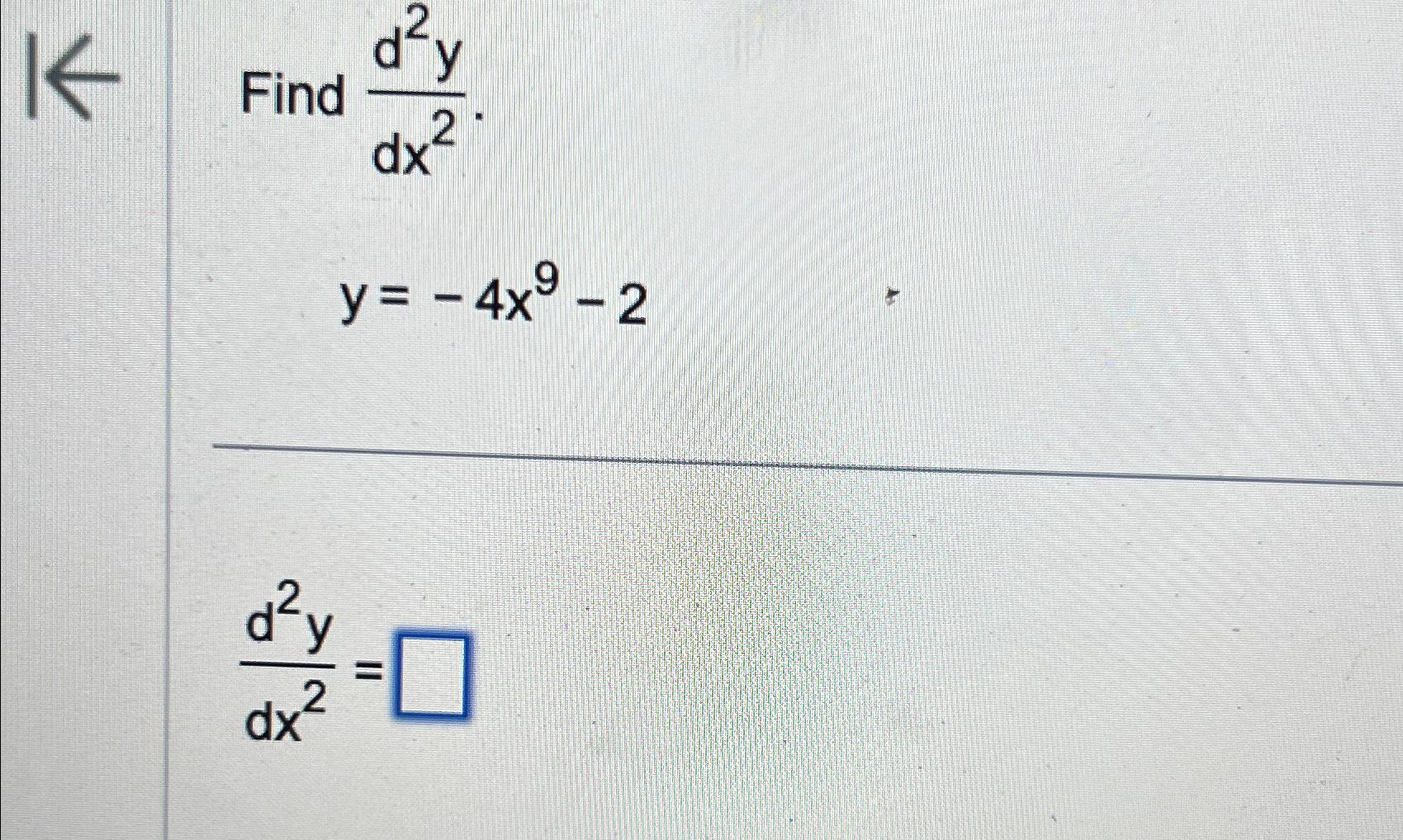 Solved Find d2ydx2y=-4x9-2d2ydx2= | Chegg.com