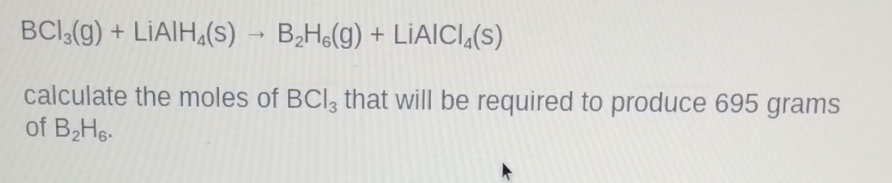 Solved BCl3( g)+LiAlH4( s)→B2H6( g)+LiAlCl4( s) calculate | Chegg.com