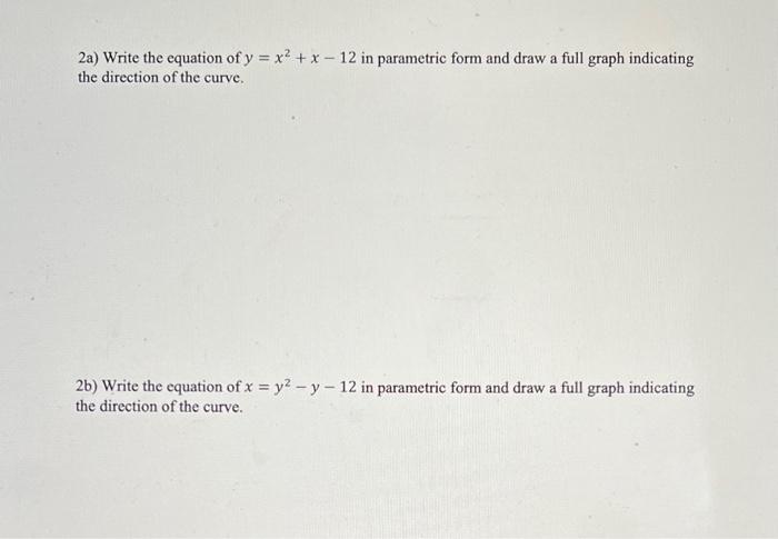 Solved 2a) Write the equation of y=x2+x−12 in parametric | Chegg.com