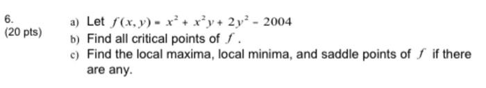 Solved a) Let f(x,y)=x2+x2y+2y2−2004 b) Find all critical | Chegg.com