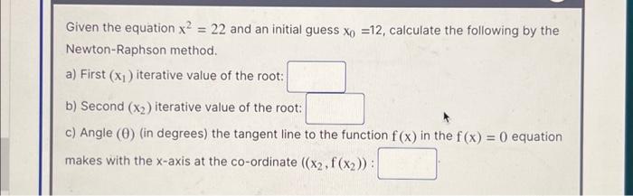 Solved Given the equation x2=22 and an initial guess x0=12, | Chegg.com