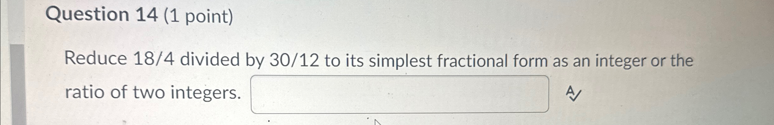 Solved Question 14 (1 ﻿point)Reduce 18/4 ﻿divided by 30/12 | Chegg.com