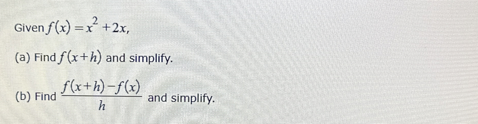 Solved Given f(x)=x2+2x(a) ﻿Find f(x+h) ﻿and simplify.(b) | Chegg.com