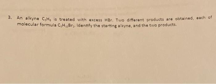 Solved 3. An alkyne CzHe is treated with excess HBr. Two | Chegg.com