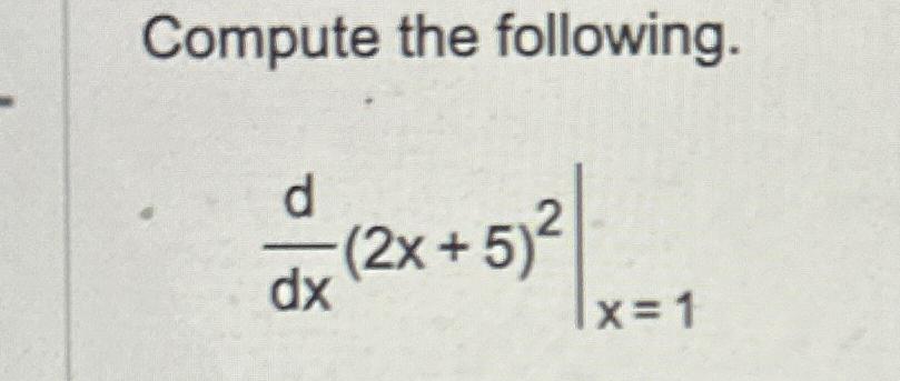 Solved Compute the following.ddx(2x+5)2|x|=1 | Chegg.com
