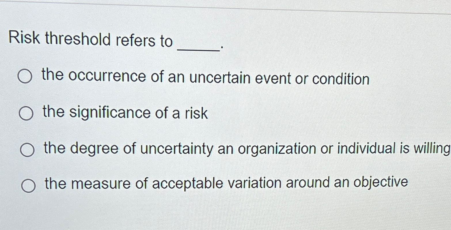 Solved Risk threshold refers tothe occurrence of an | Chegg.com