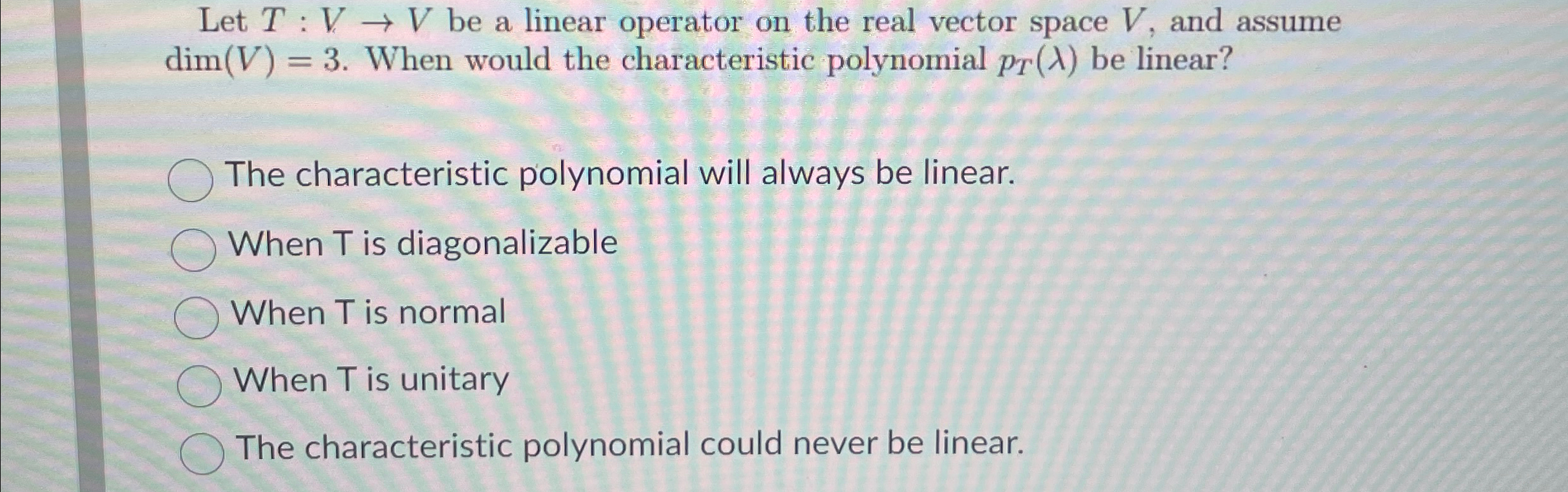 Solved Let T:V→V ﻿be a linear operator on the real vector | Chegg.com