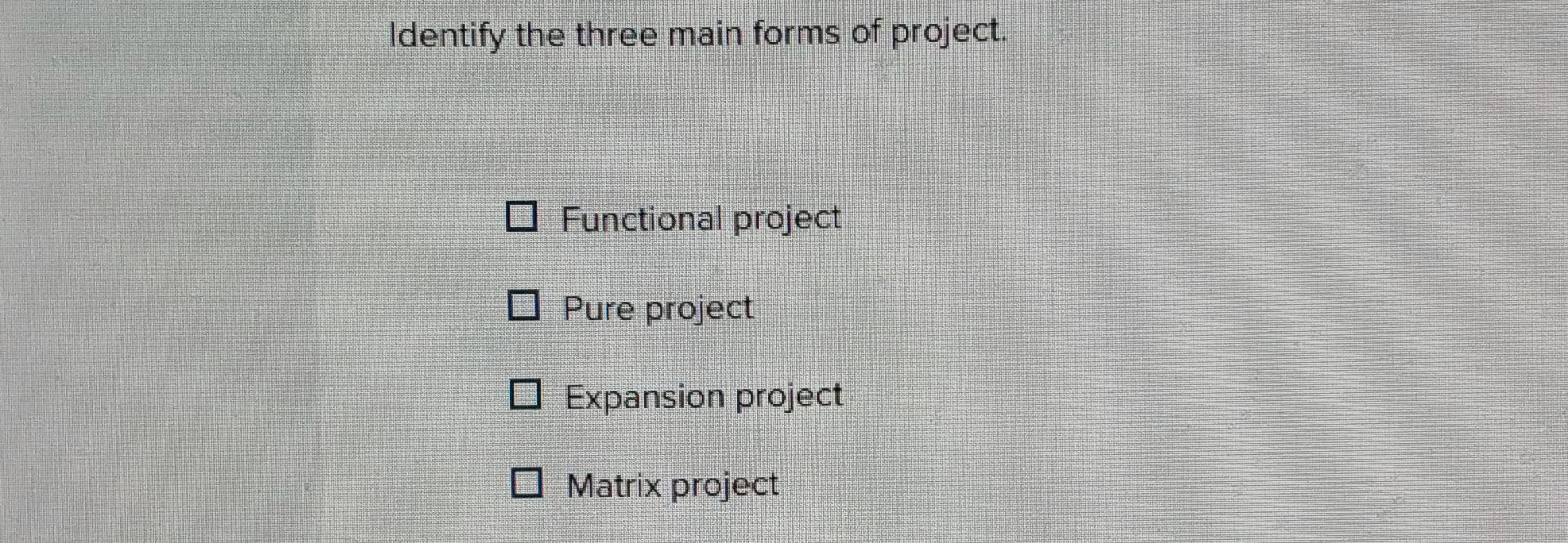 Solved Identify the three main forms of project.Functional | Chegg.com