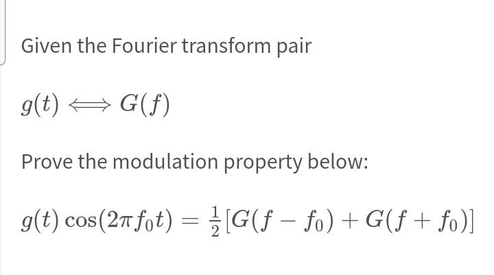 Solved Given the Fourier transform pair g(t) G(f) Prove the | Chegg.com