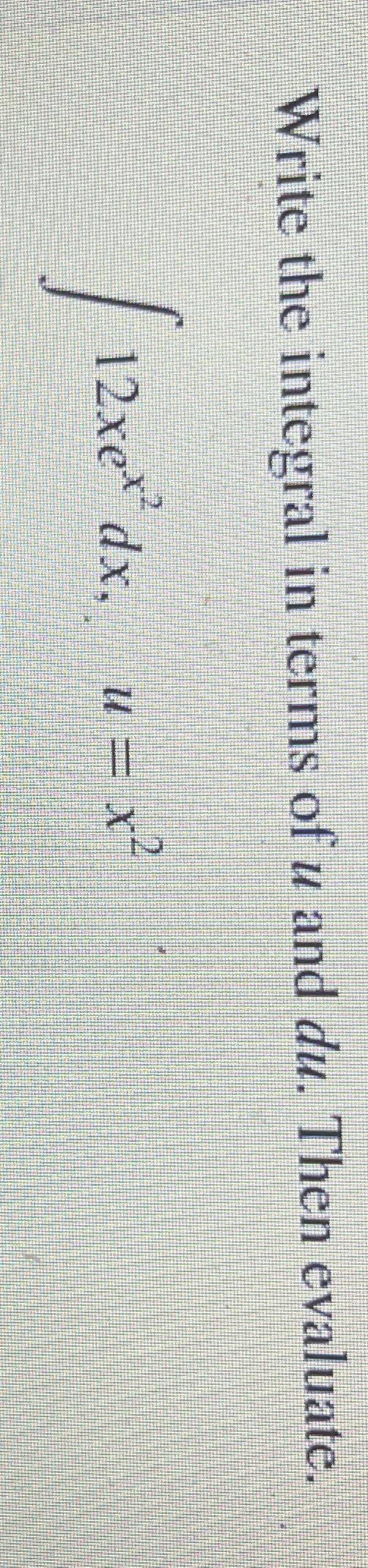Solved Write the integral in terms of u ﻿and du. ﻿Then | Chegg.com