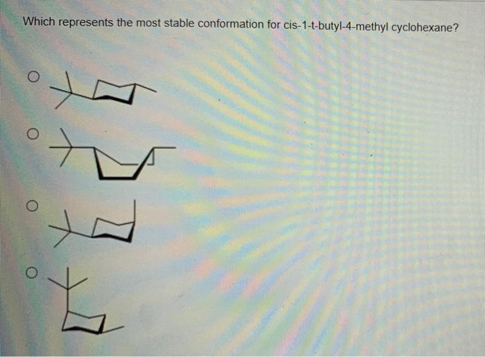 Solved Which represents the most stable conformation for | Chegg.com
