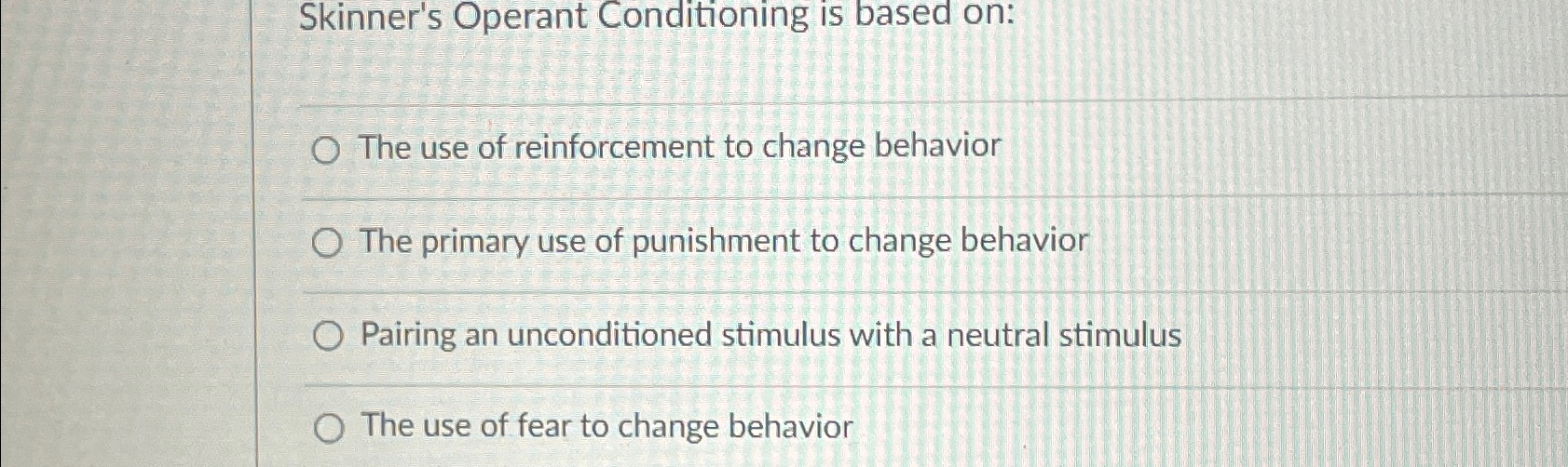 Solved Skinner's Operant Conditioning is based on:The use of | Chegg.com