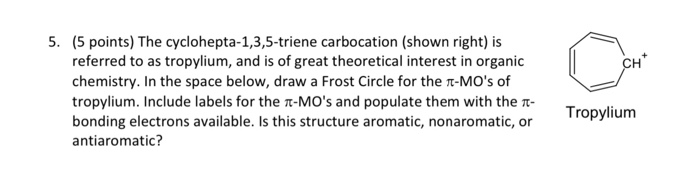 Solved 5. (5 points) The cyclohepta-1,3,5-triene carbocation | Chegg.com