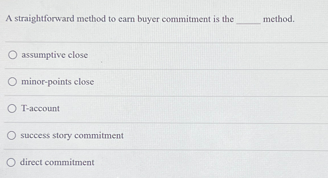 Solved A straightforward method to earn buyer commitment is | Chegg.com