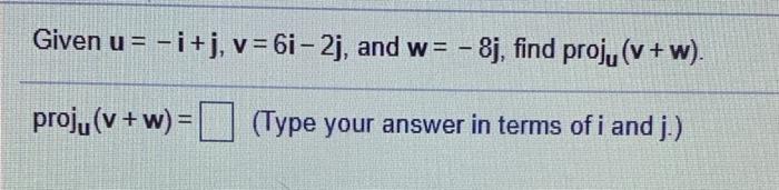 Solved Given u = -i+j, v= 6i- 2j, and w= - 8j, find proju (v | Chegg.com