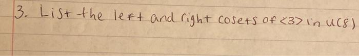 Solved 3. List the left and right cosets of 237 in Ucs) | Chegg.com