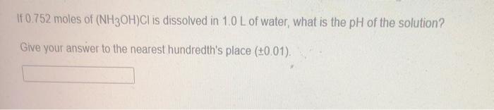 Solved 110.752 moles of (NH3OH)Cl is dissolved in 1.0 L of | Chegg.com