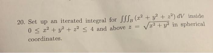 Solved 20. Set up an iterated integral for ∭B(x2+y2+z2)dV | Chegg.com