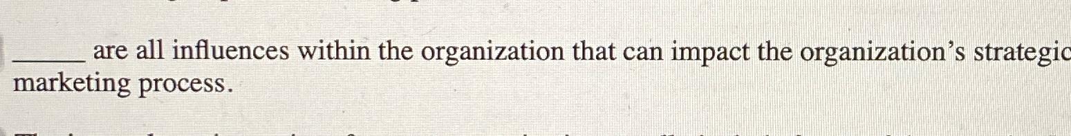 Solved are all influences within the organization that can | Chegg.com