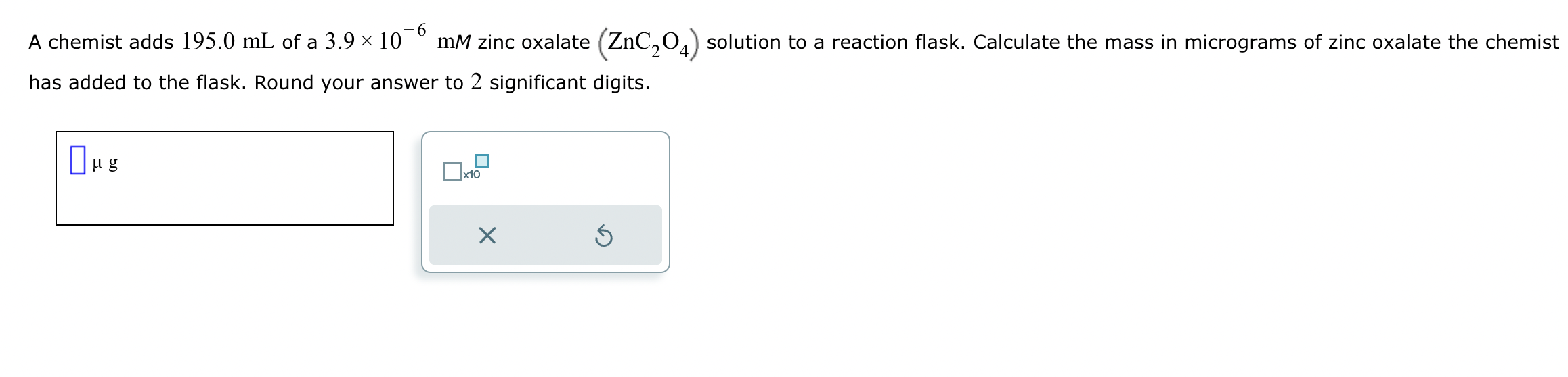 Solved A chemist adds 195.0mL ﻿of a 3.9×10-6mM ﻿zinc oxalate | Chegg.com