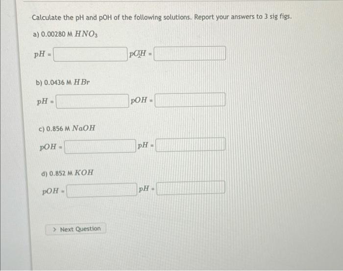 Solved Calculate the pH and pOH of the following solutions. | Chegg.com