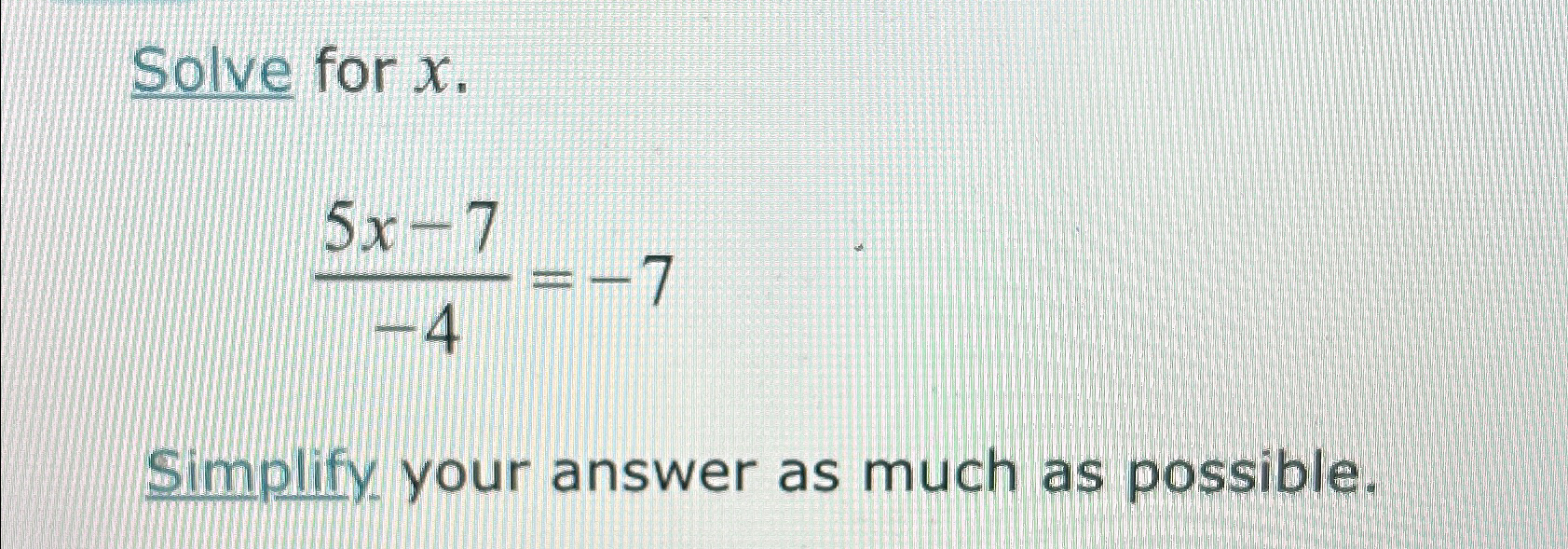 Solved Solve for x.5x-7-4=-7Simplify your answer as much as | Chegg.com