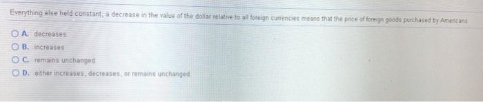 Solved Everything else held constant a decrease in the value | Chegg.com