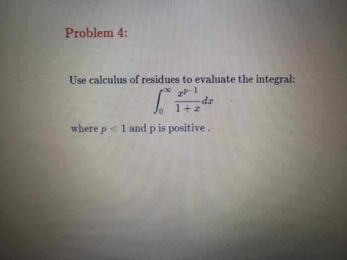Solved Problem 4: Use calculus of residues to evaluate the | Chegg.com