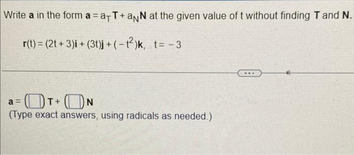 Solved Write a in the form a=aTT+aNN at the given value of t | Chegg.com