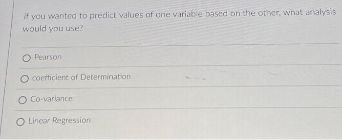 Solved If you wanted to predict values of one variable based | Chegg.com