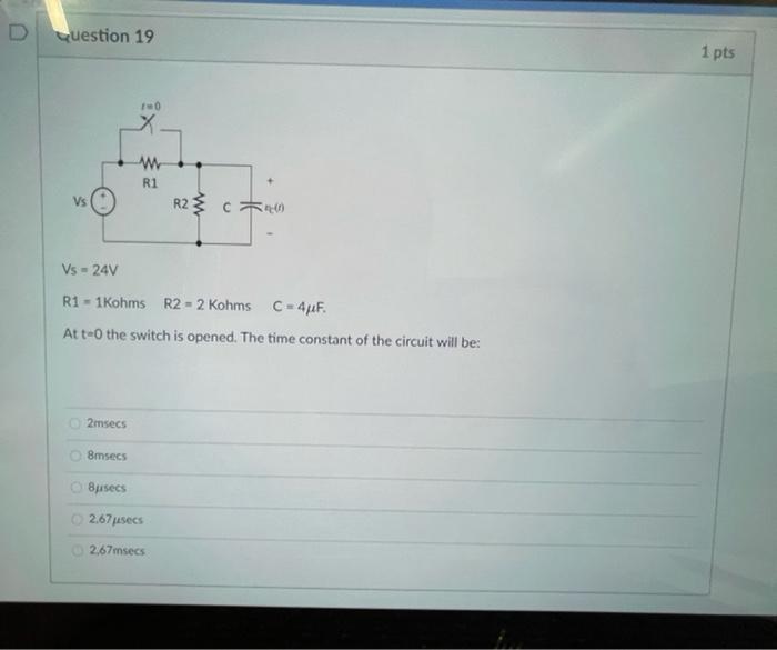 Solved D question 19 1 pts 0 w R1 + Vs R2 C Vs - 24V R1 - | Chegg.com