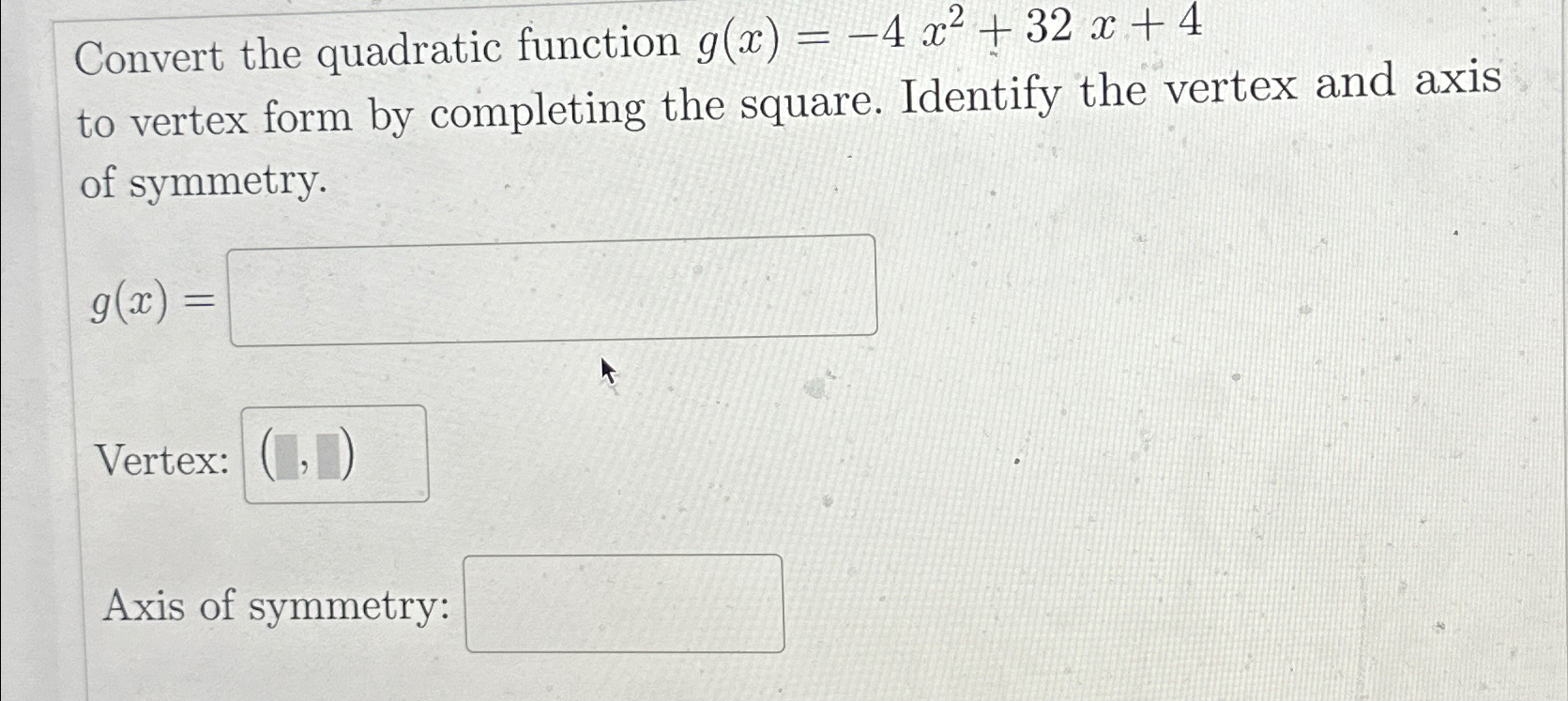 Solved Convert the quadratic function g(x)=-4x2+32x+4 ﻿to | Chegg.com
