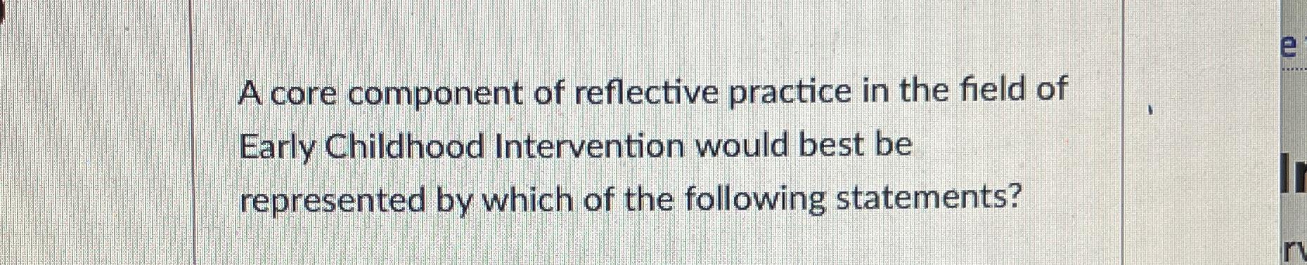 Solved A core component of reflective practice in the field | Chegg.com