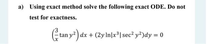 Solved a) Using exact method solve the following exact ODE. | Chegg.com
